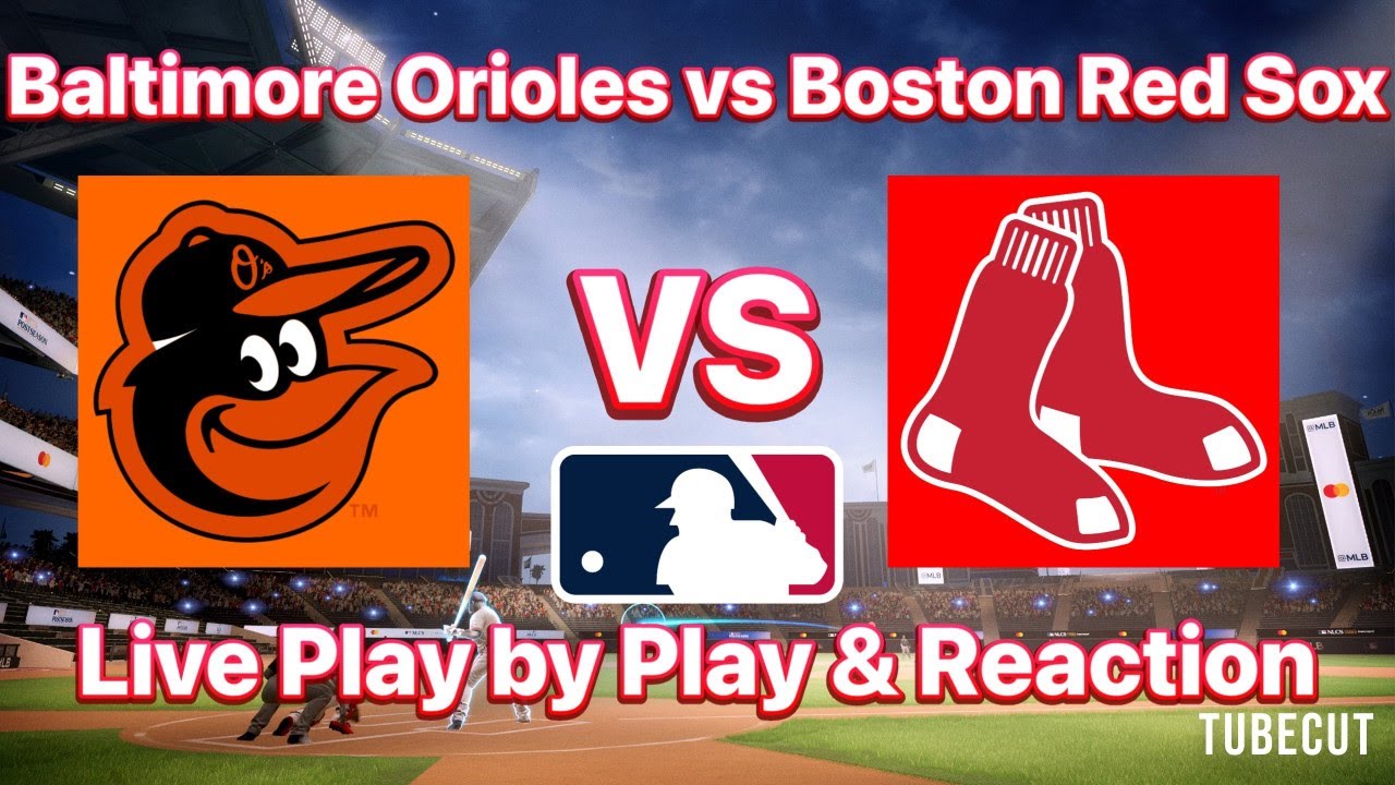 Baltimore Orioles vs Boston Red Sox live play by play and reaction ...