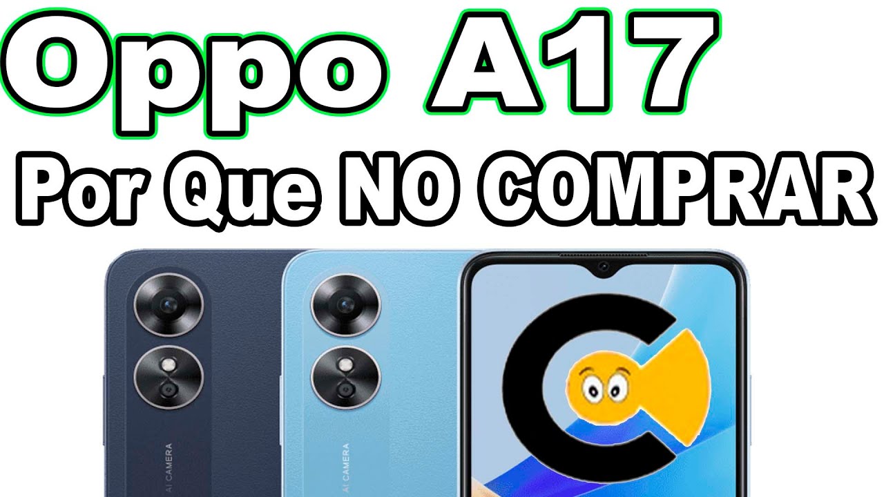 Qué tan buen teléfono es el OPPO A17 RAZONES PARA NO COMPRAR ...