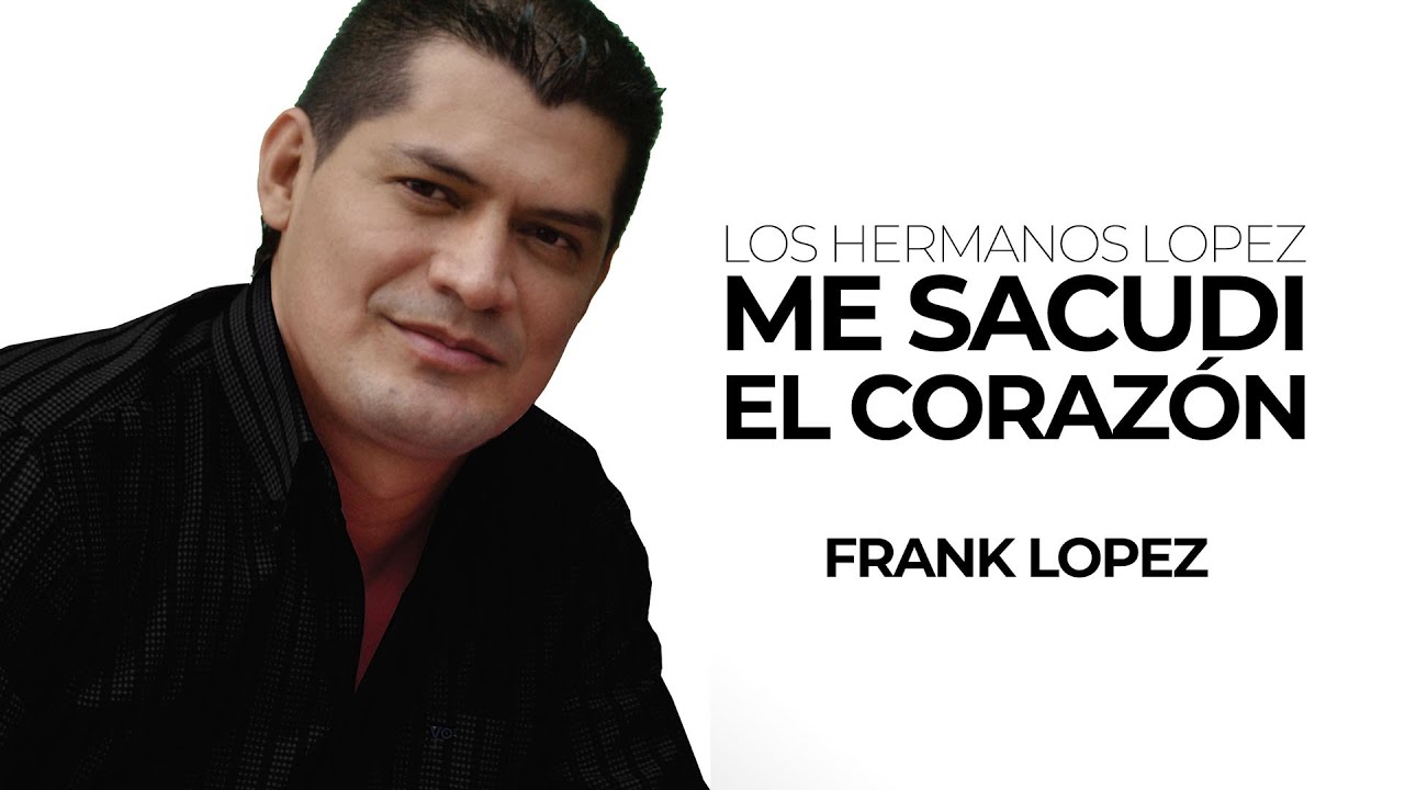 Los Hermanos Lopez (Frank Lopez) - Me Sacudí El Corazón | Música ...
