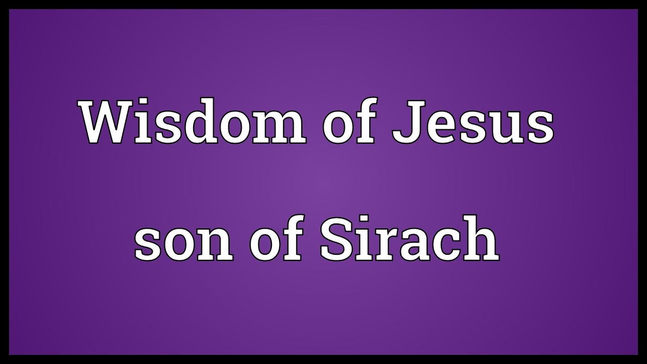 Wisdom of Jesus son of Sirach Meaning - YouTube