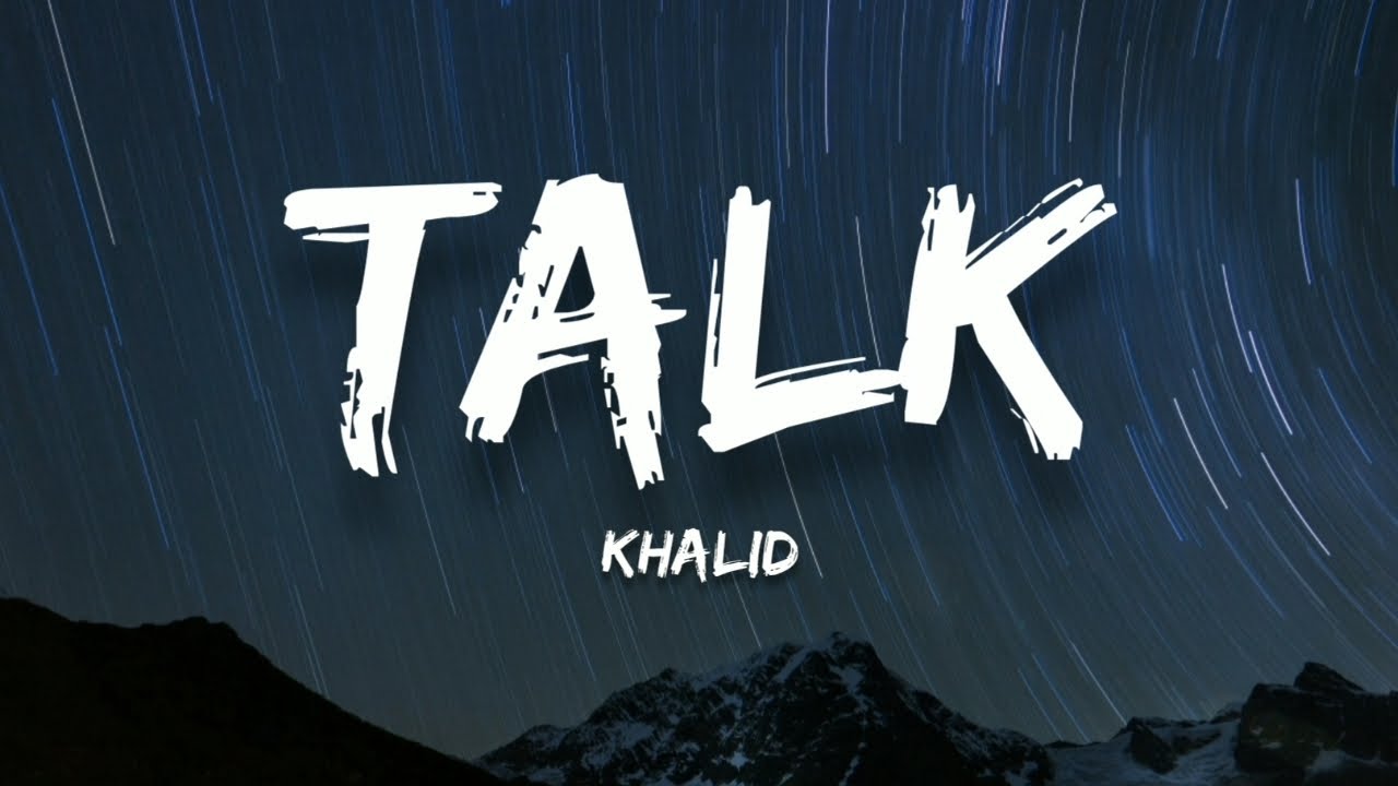 Khalid - Talk (Lyrics) - YouTube