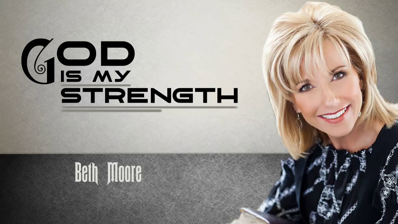 Beth Moore Sermons 2017 God Is My Strength Update November 30,2017 ...