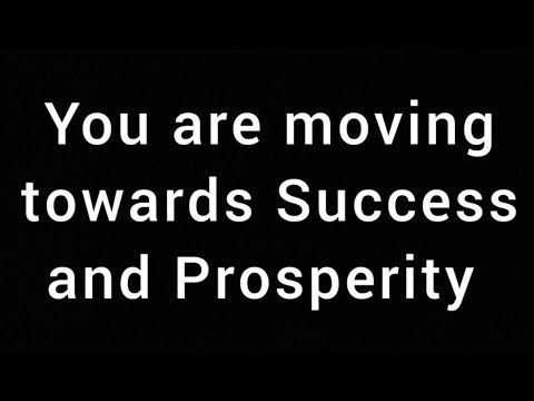 You are moving towards success and prosperity - YouTube