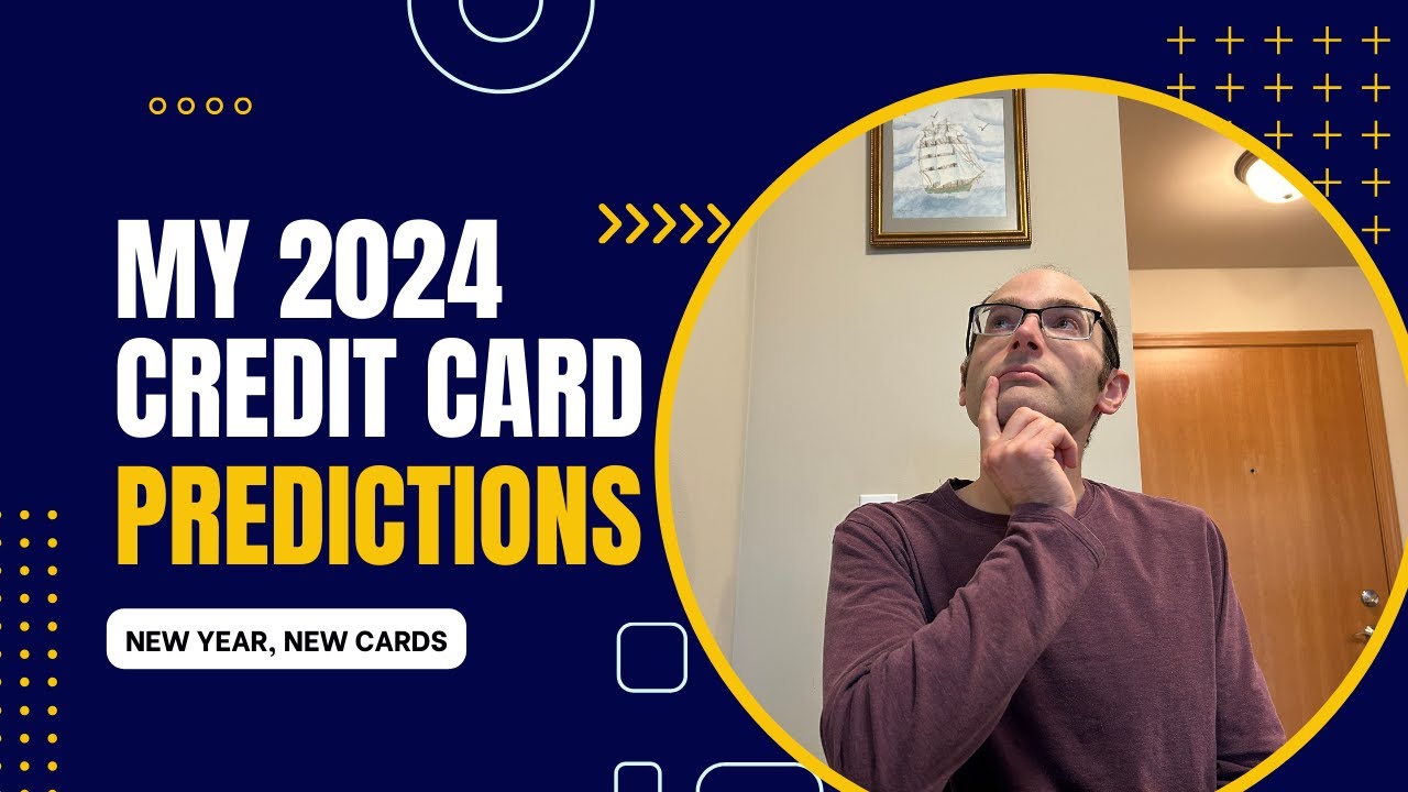 My 2024 Credit Card Predictions! - YouTube