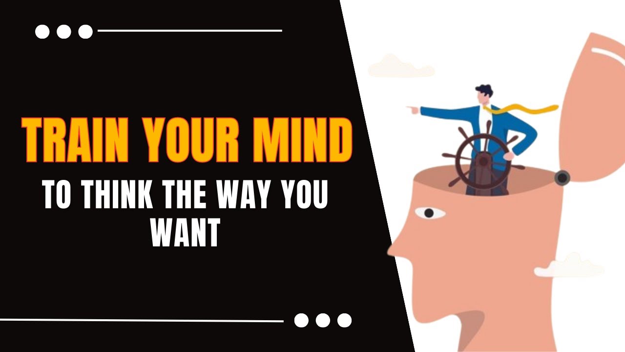 How to Train Your Mind to Think the Way You Want - Motivational Speech ...