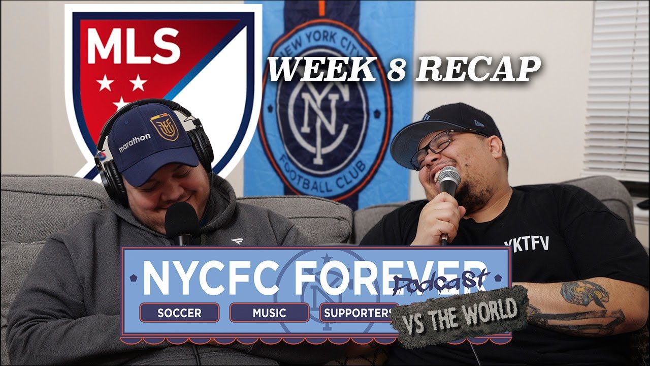 NYCFC FOREVER PODCAST VS THE WORLD | MLS WEEK 8 RECAP - YouTube
