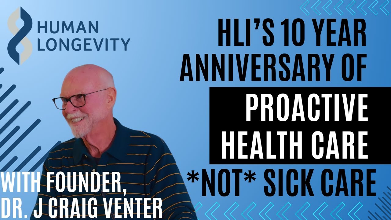 Human Longevity's 10 Year Anniversary of Proactive Health Care NOT Sick ...
