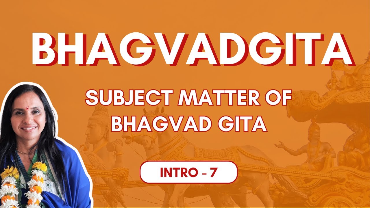 Part 7 | Subject matter of Bhagvad Gita | Introduction | Bhagavad Gita ...