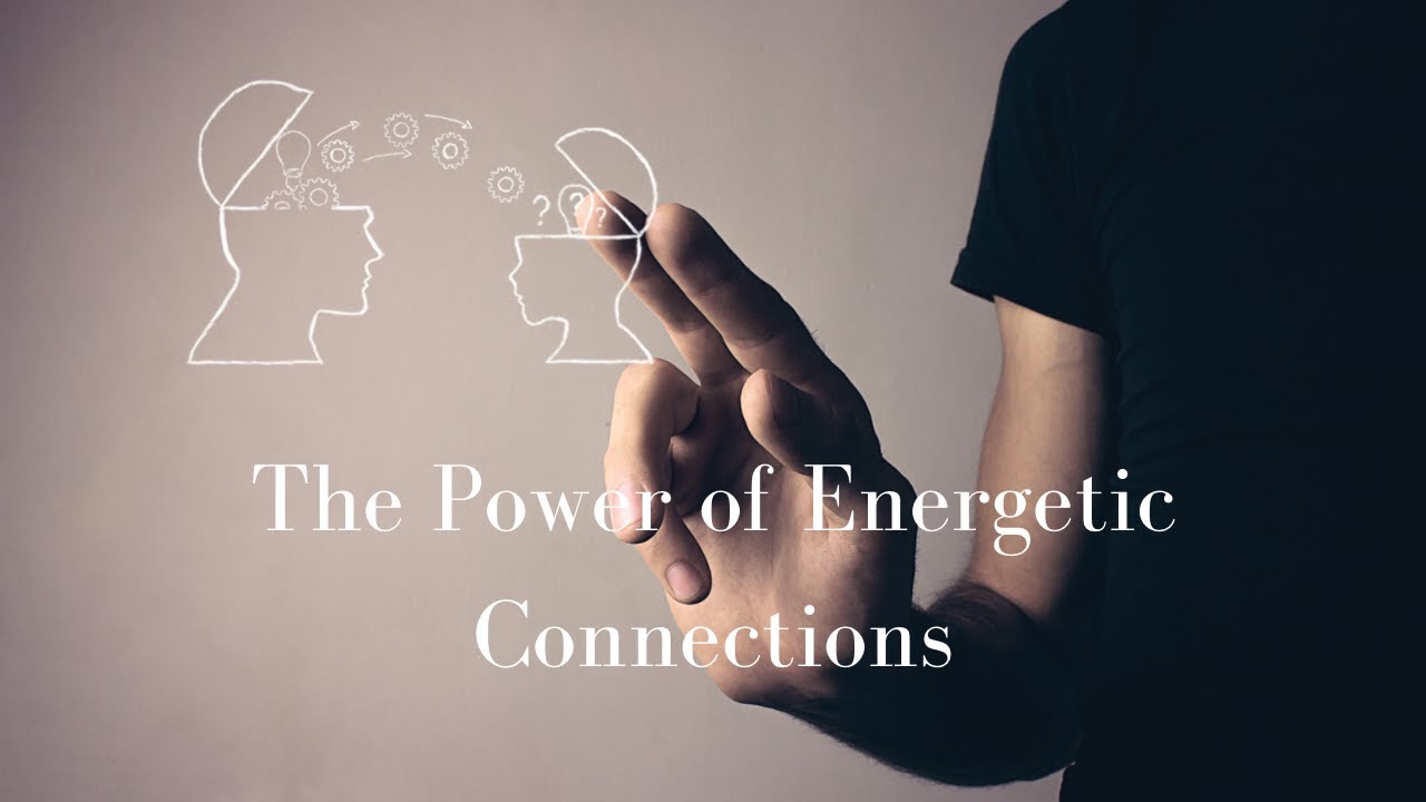 The Power of Energetic Connections - YouTube