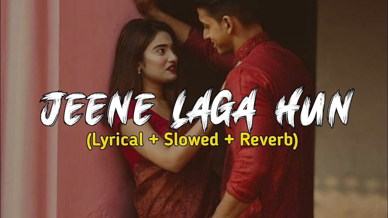 Jeene Laga Hoon Slowed Reverb | Jeene Laga hun Lyrics | Jeene Laga hun ...