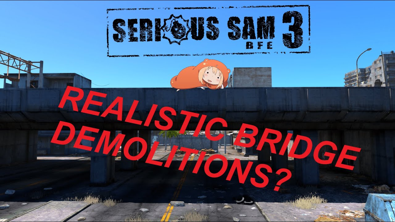 Is the bridge Demolition in Serious Sam 3 BFE Realistic? - YouTube