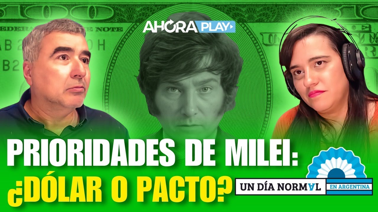Prioridades de Milei: ¿Dólar o pacto? #UnDíaNormalEnArgentina | Javier ...