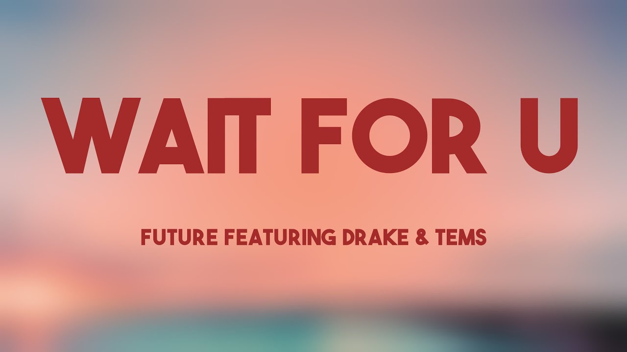 Wait For U - Future Featuring Drake & Tems {Lyrics Video} 🎤 - YouTube