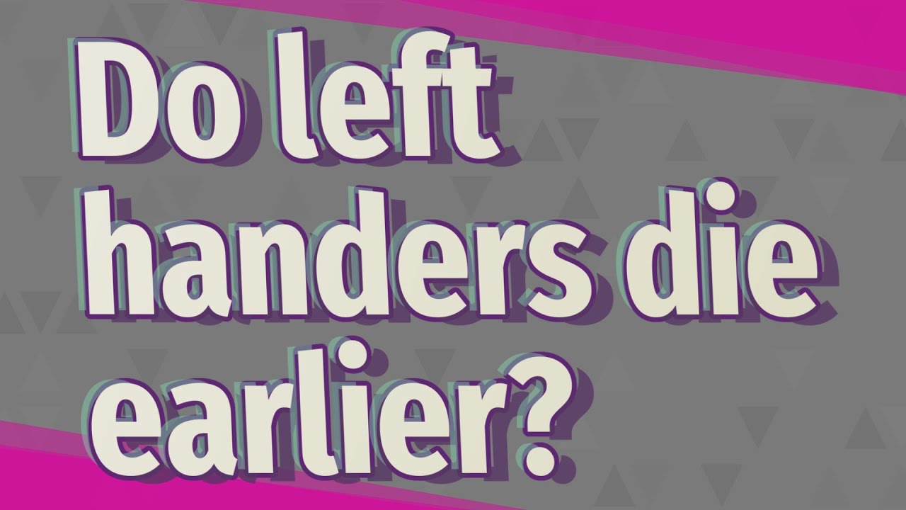 Do Left Handers Die Earlier YouTube Do Left Handers Die Earlier YouTube