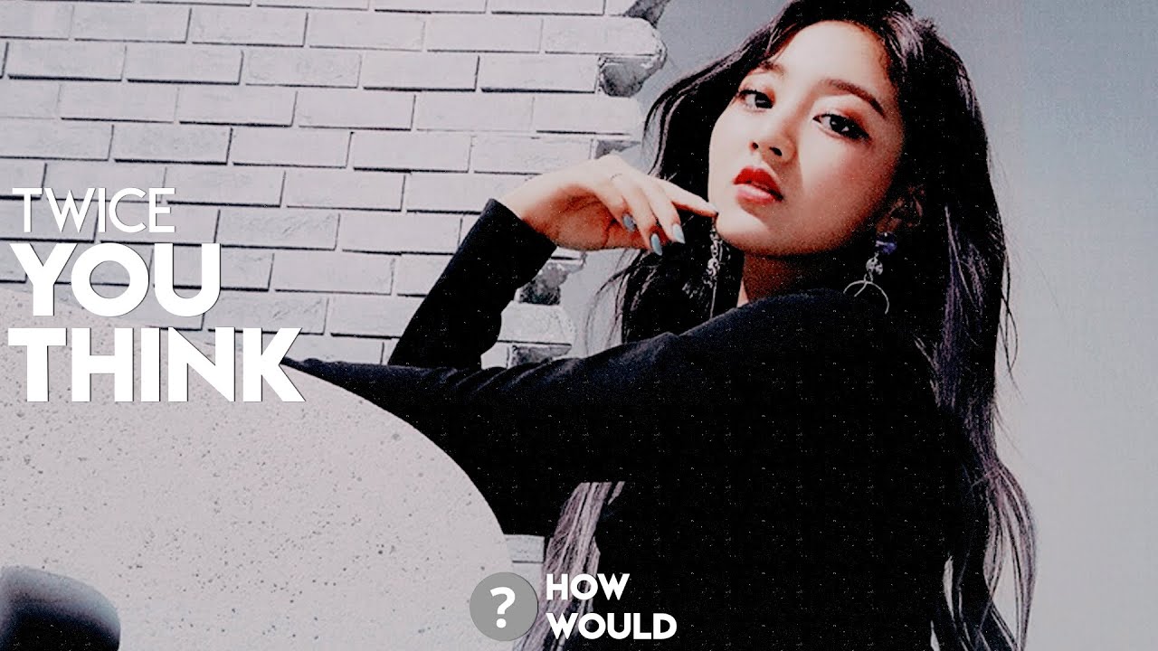 How Would Twice (트와이스) Vocal Line sing – You Think (SNSD) | Line ...