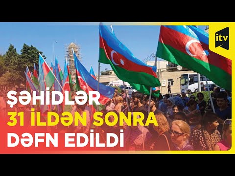 Şəhidlər 31 ildən sonra öz doğulduqları torpaqda dəfn edildi