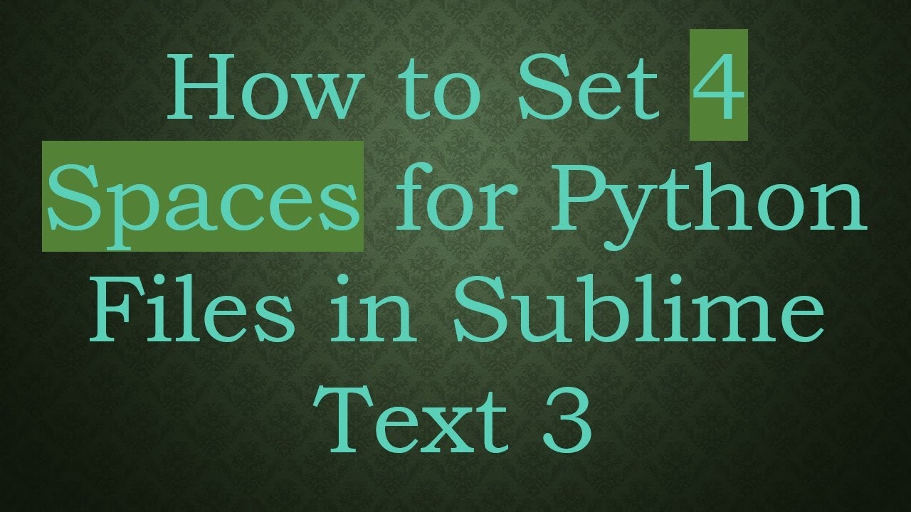 How to Set 4 Spaces for Python Files in Sublime Text 3 - YouTube