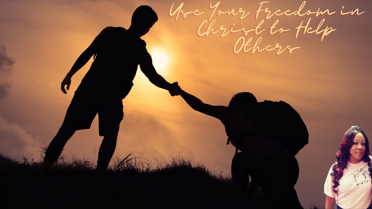 Use Your Freedom in Christ to Help Others - YouTube