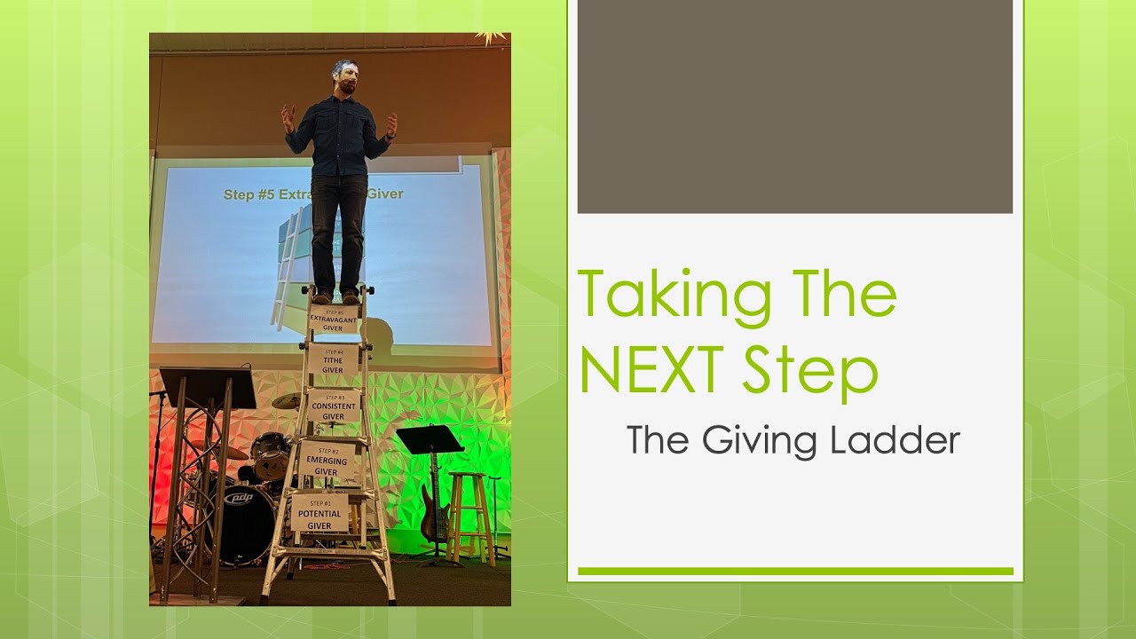 Taking The NEXT Step Week 2- "The Giving Ladder" May 5, 2024 Pastor ...