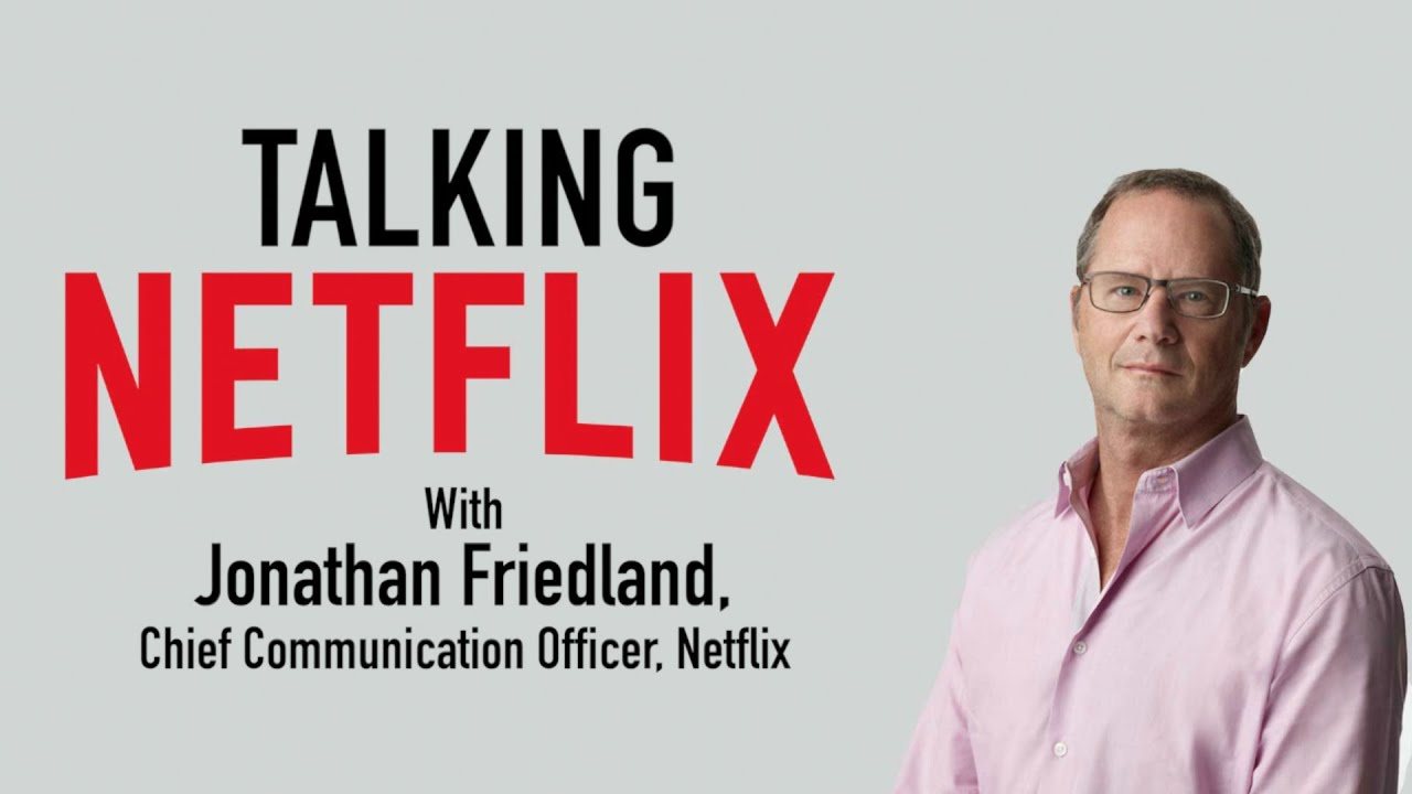 Talking Netflix With Jonathan Friedland, Chief Communication Officer ...