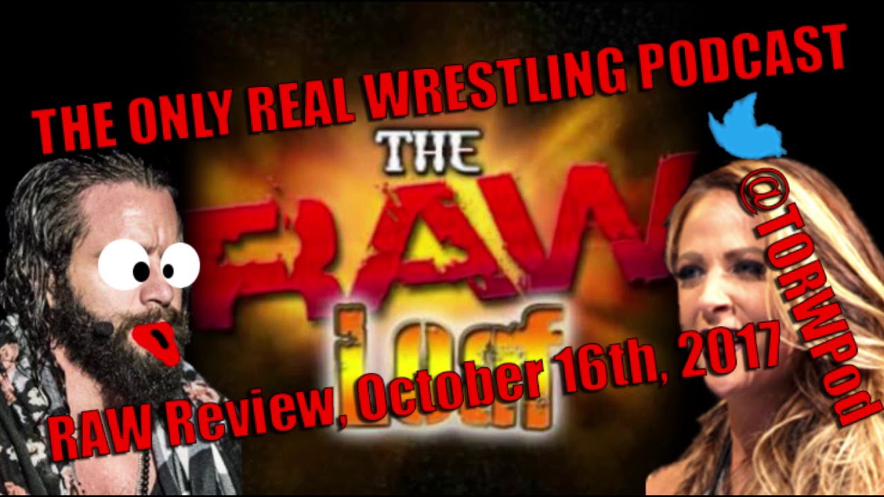 The Only Real Wrestling Podcast on RAW, Oct 16th 2017 - YouTube