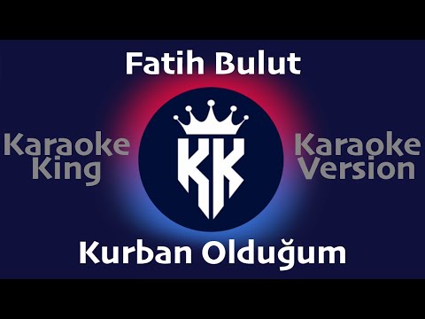 Fatih Bulut - Kurban Olduğum (Karaoke King Version)