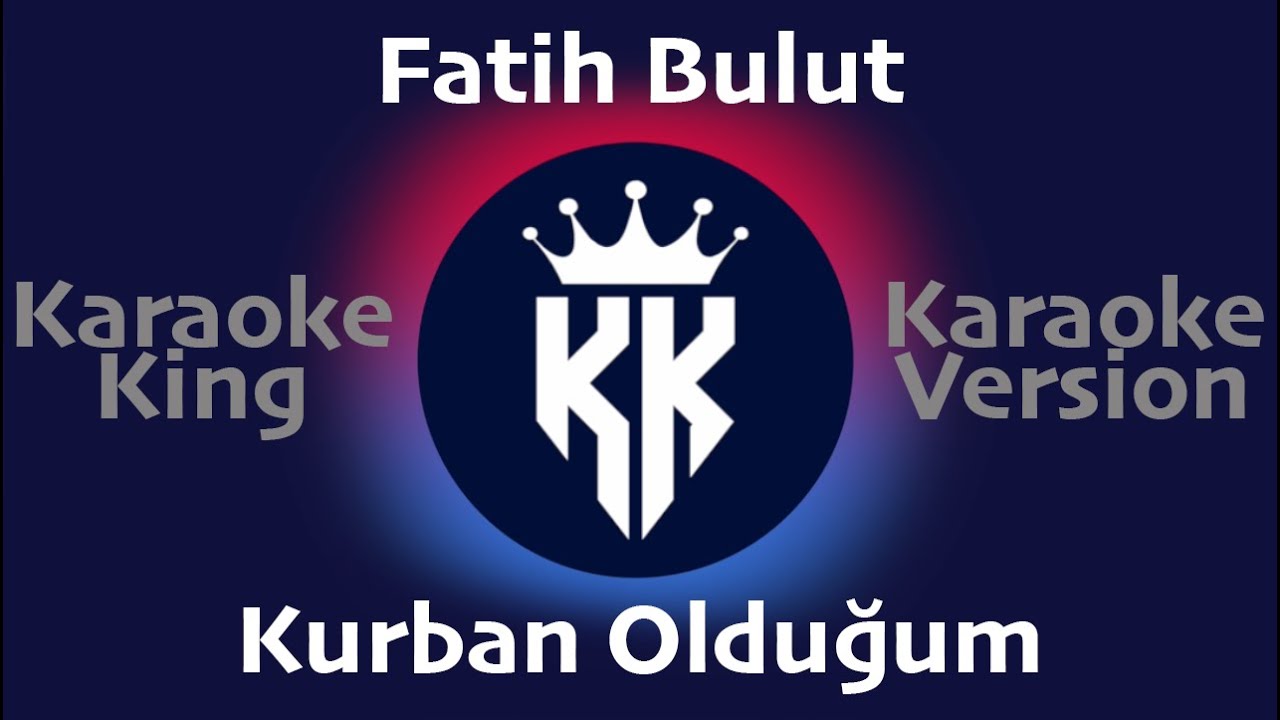 Fatih Bulut - Kurban Olduğum (Karaoke King Version) - YouTube