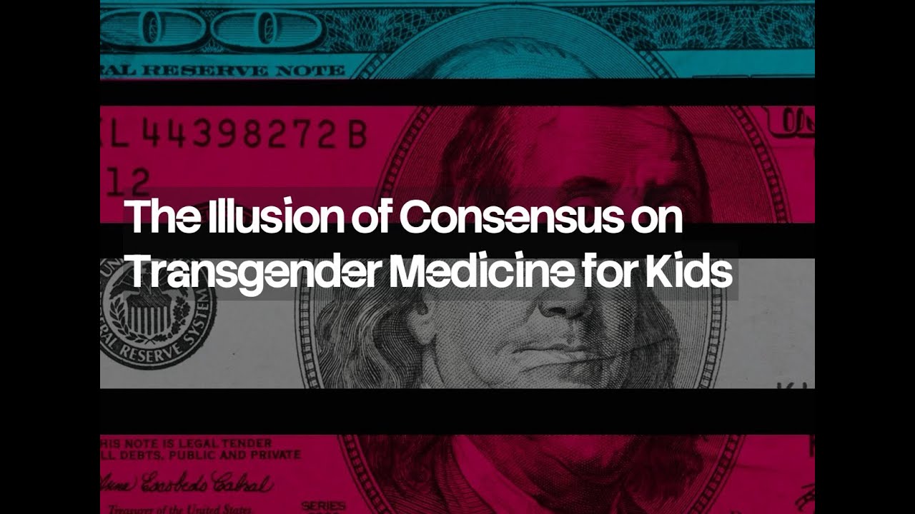 The Illusion of Consensus on Transgender Medicine for Kids - YouTube