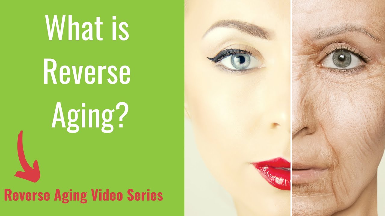 What is Reverse Aging | Reverse Aging Video Series - YouTube