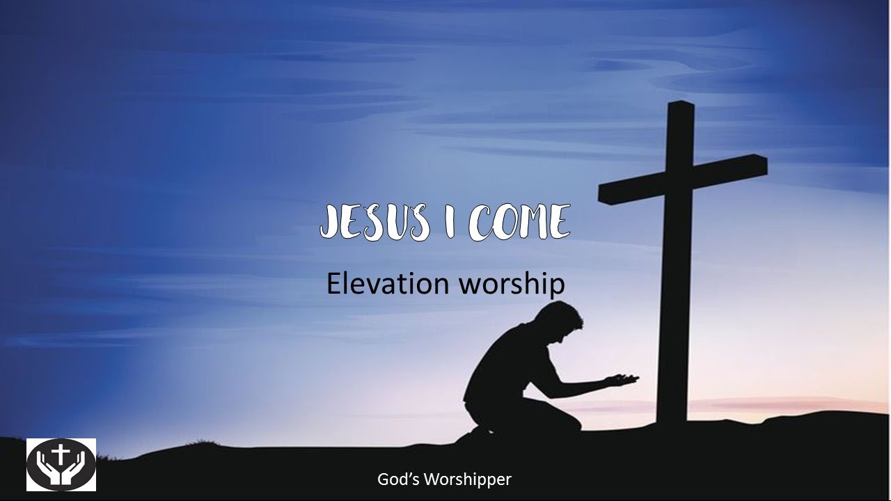 Jesus I Come By Elevation Worship (with Lyrics) - YouTube