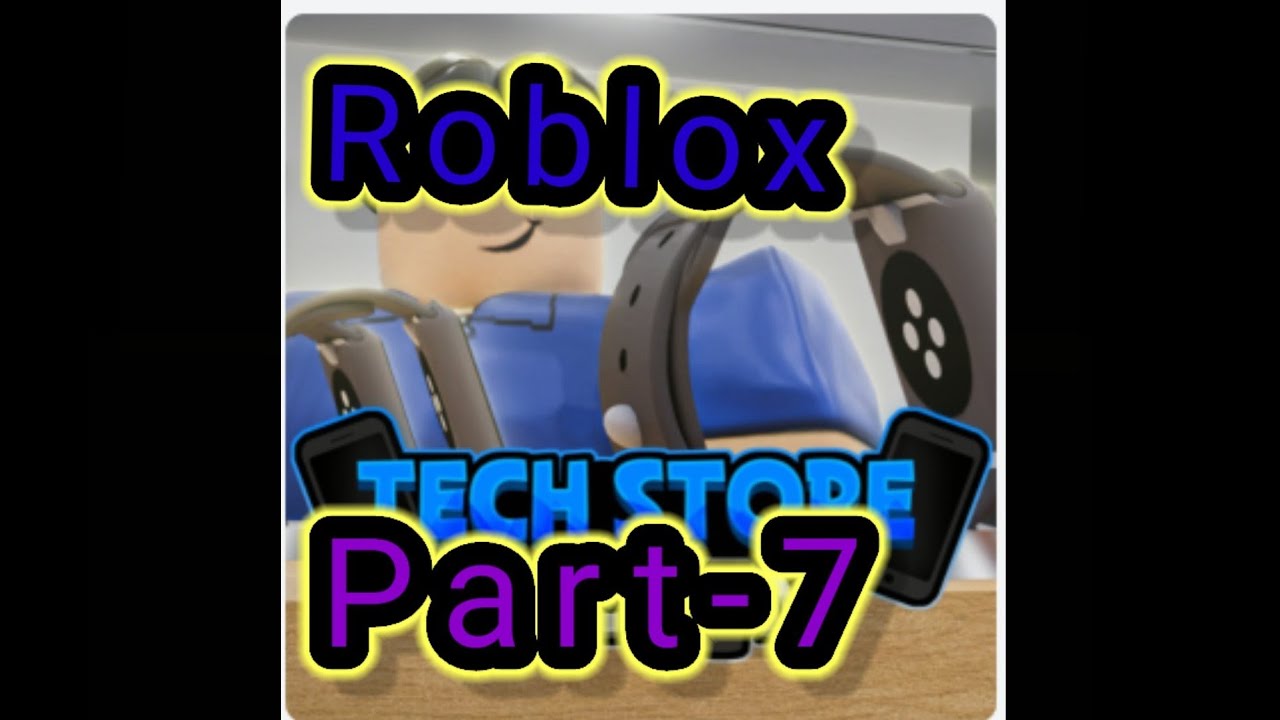 so welcome guys in the roblox tech store tycoon part-7 - YouTube