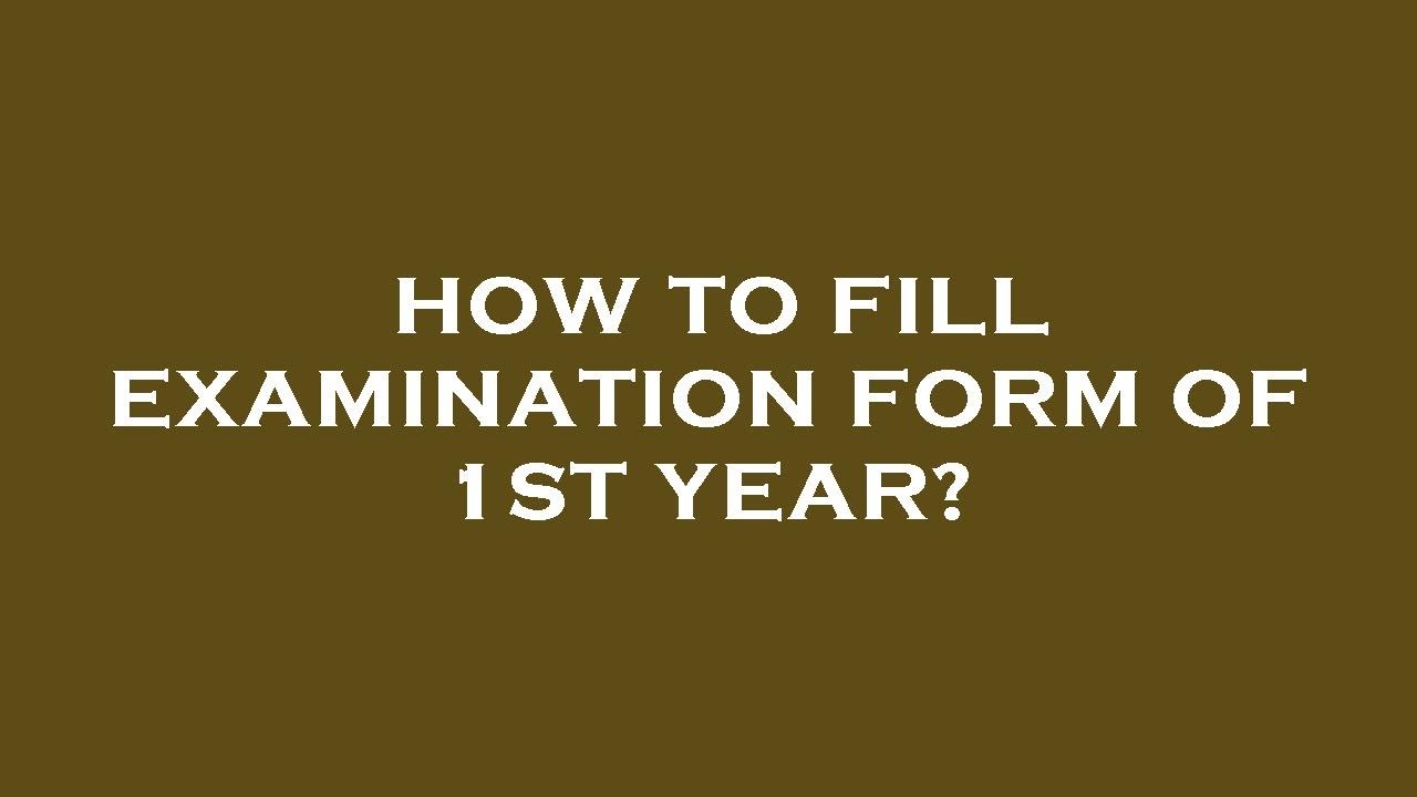How to fill examination form of 1st year? - YouTube