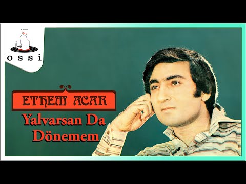 Ethem Acar - Yalvarsan Da Dönemem
