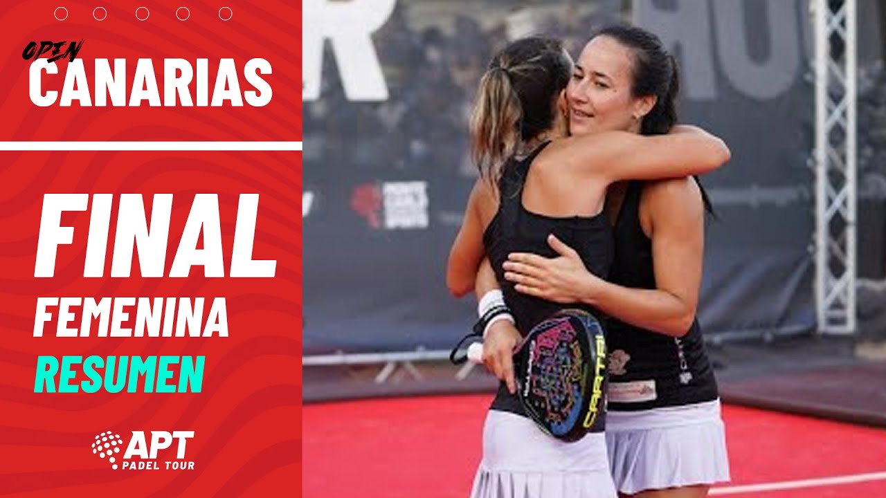 Resumen FINAL FEMENINA | Canarias Open APT Padel Tour - YouTube