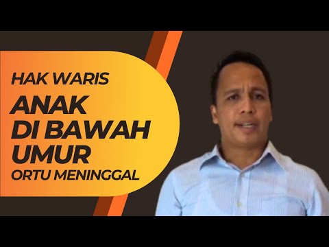Anak di Bawah Umur Berhak Atas Harta Warisan Kedua Orang Tuanya yang Sudah Meninggal Dunia