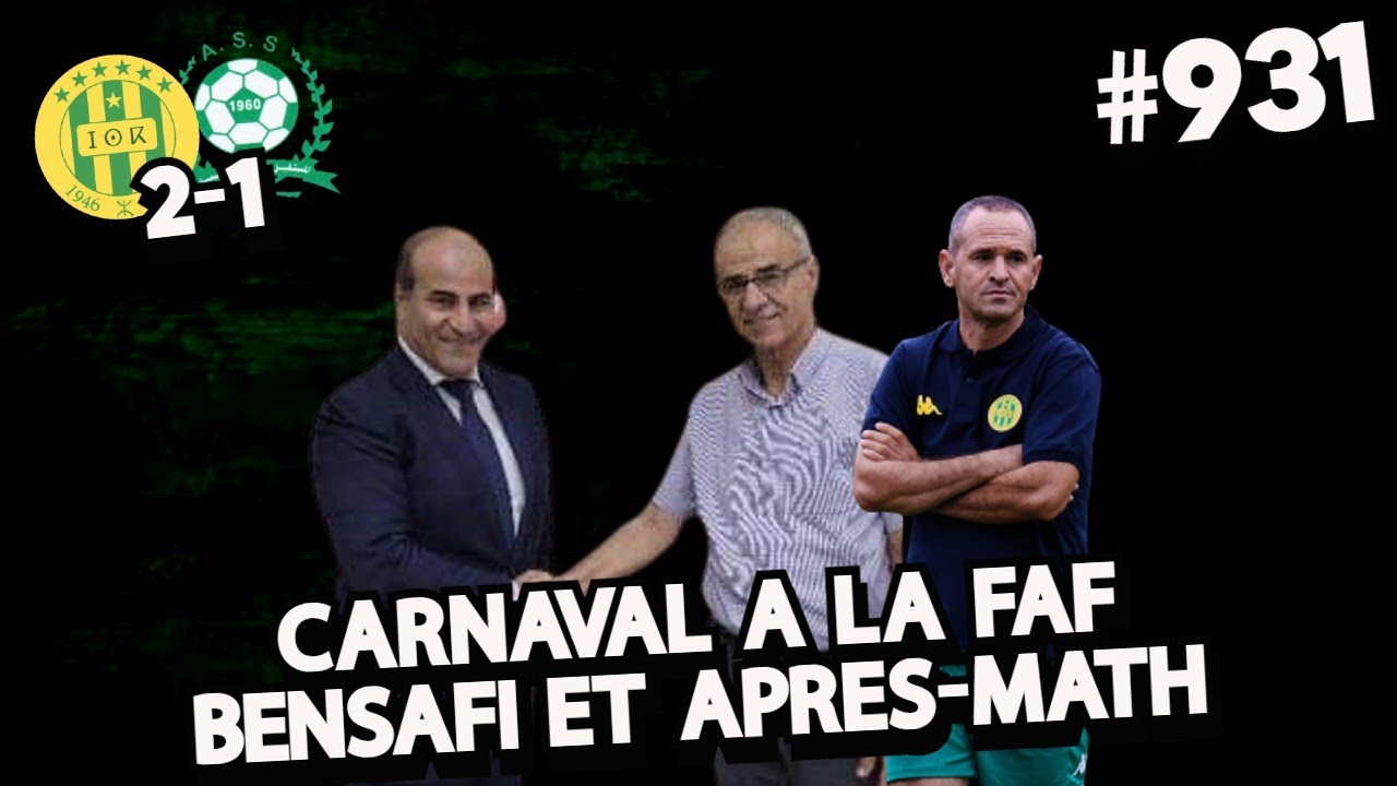 #931 APRES-MATCH, BENSAFI ET LES U21, CARNAVAL A LA FAF!!, JSK ...