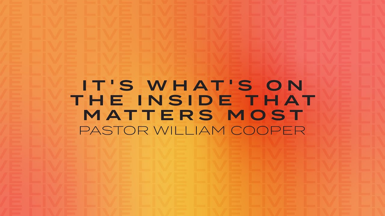 It's What's On The Inside That Matters Most || Pastor William Cooper ...