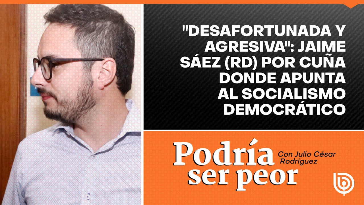 "Desafortunada y agresiva": Jaime Sáez (RD) por cuña donde apunta al ...