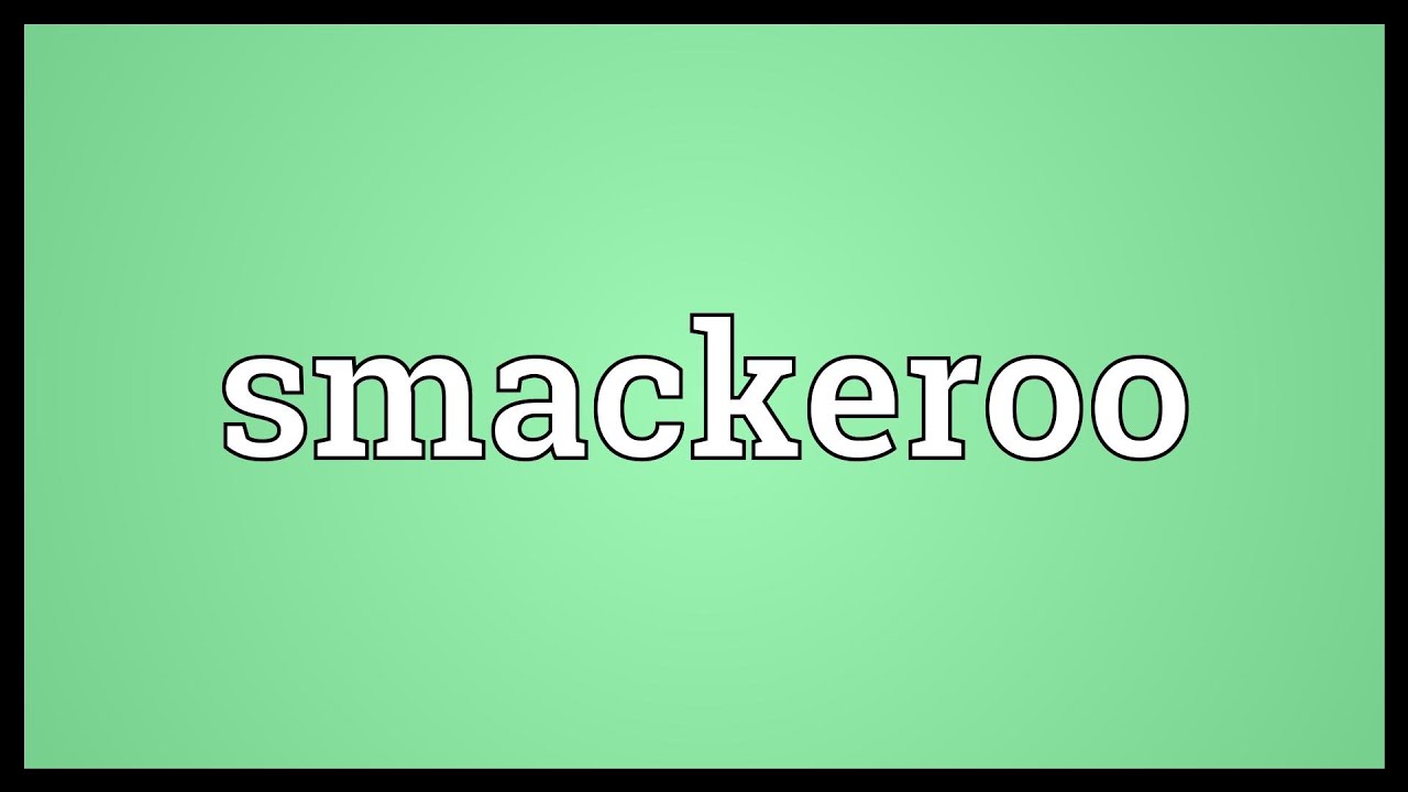 Smackeroo Meaning - YouTube
