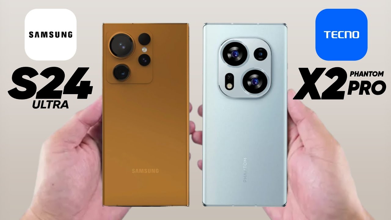 Samsung Galaxy S24 Ultra Vs Tecno Phantom X2 Pro - Which One is Better ...