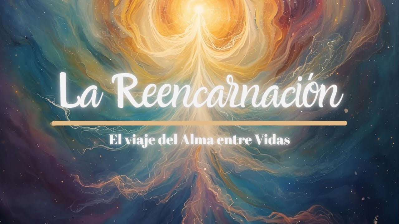 La Reencarnación / El viaje del Alma entre Vidas - YouTube