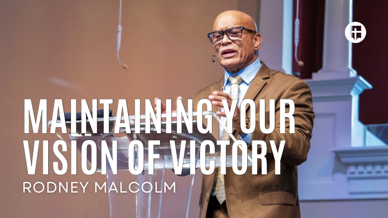 Maintaining Your Vision of Victory | Rodney Malcolm | Community Praise ...