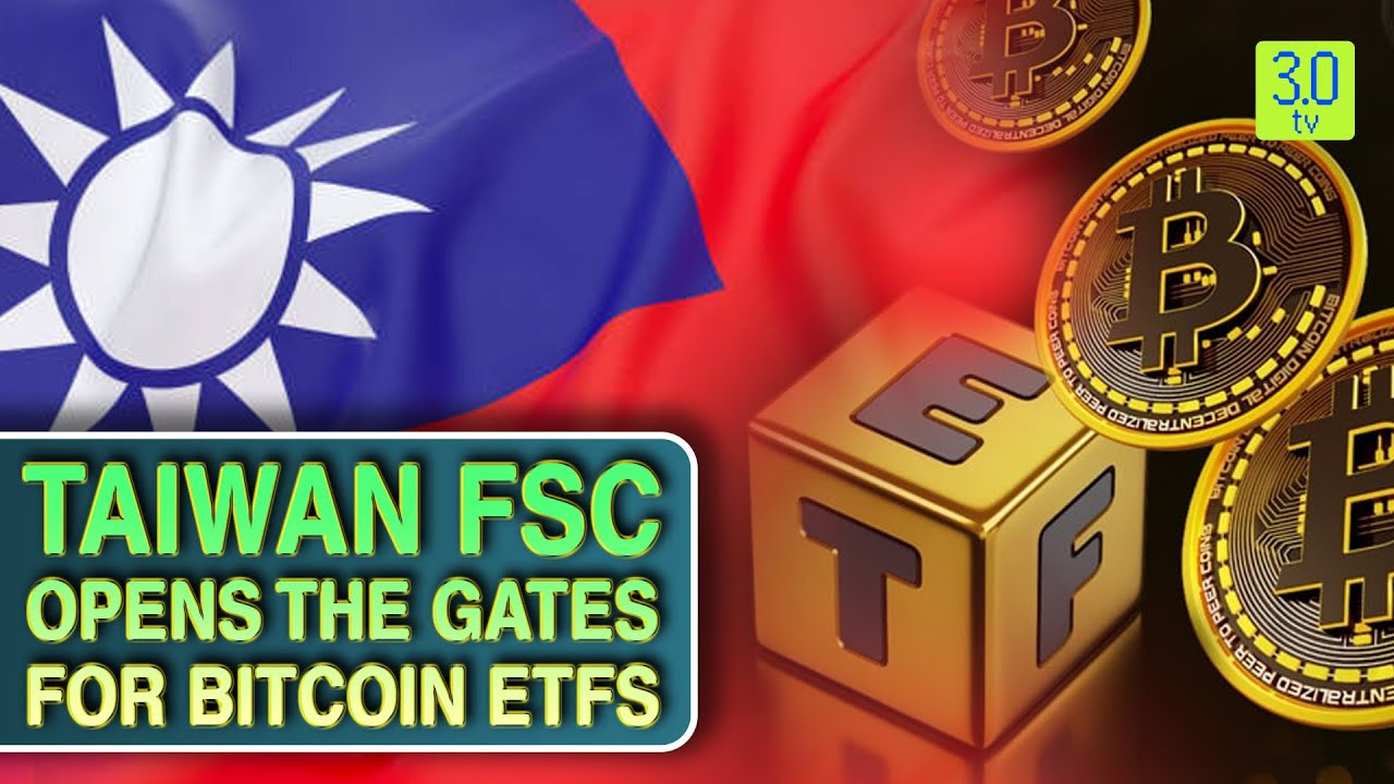 Taiwan FSC Opens the Gates for Bitcoin ETFs | Web3 | 3.0 TV - YouTube