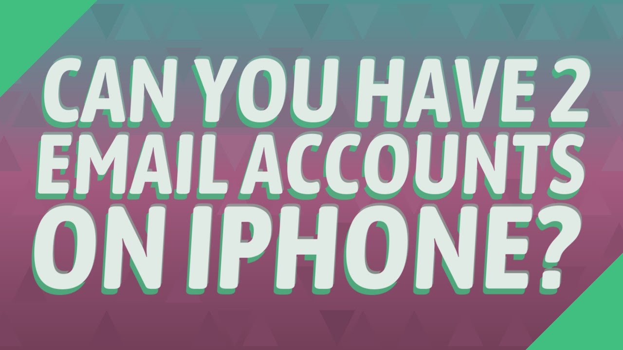 Can You Have 2 Email Accounts On IPhone YouTube can-you-have-2-email-accounts-on-iphone-youtube