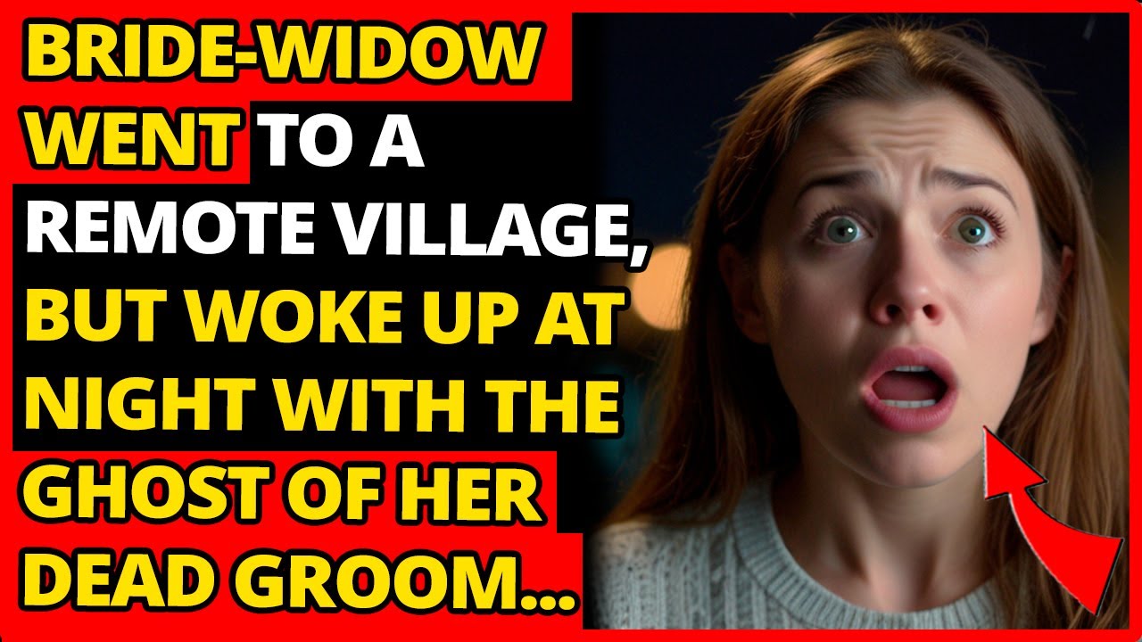 Bride-Widow Went To A Remote Village, But Woke Up At Night With The ...