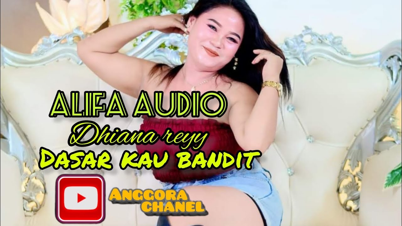 DASAR KAU BANDIT || Cover Dhiana reyy || Alifa audio - YouTube