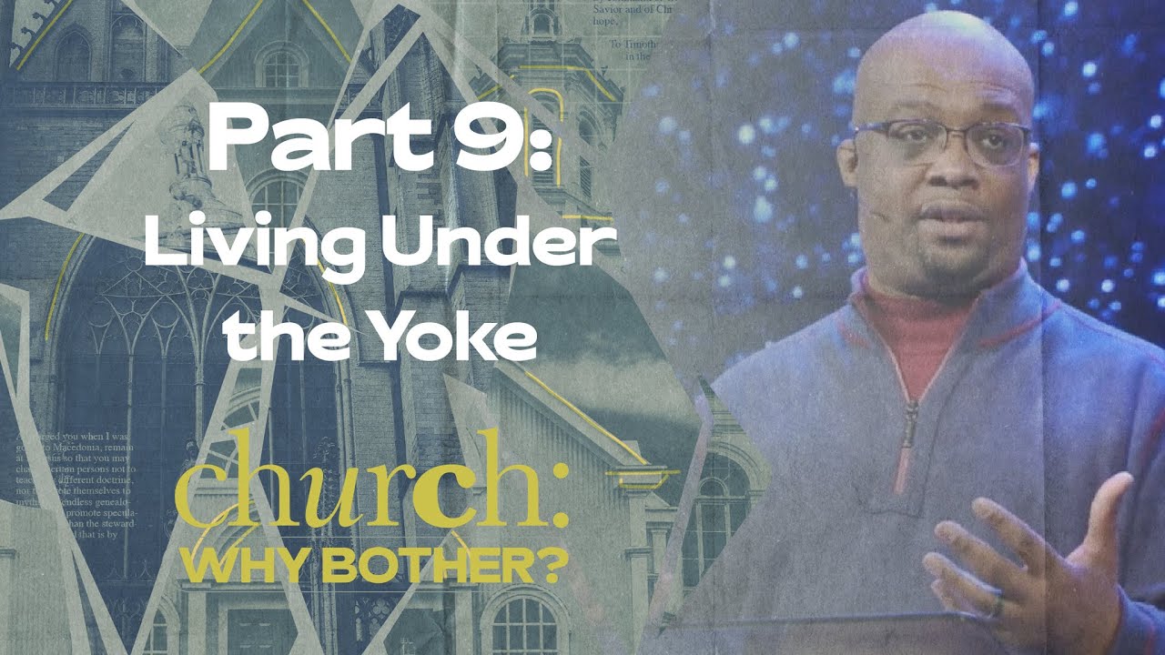 Church: Why Bother? – Part 9: Living Under the Yoke – Woodside Bible ...