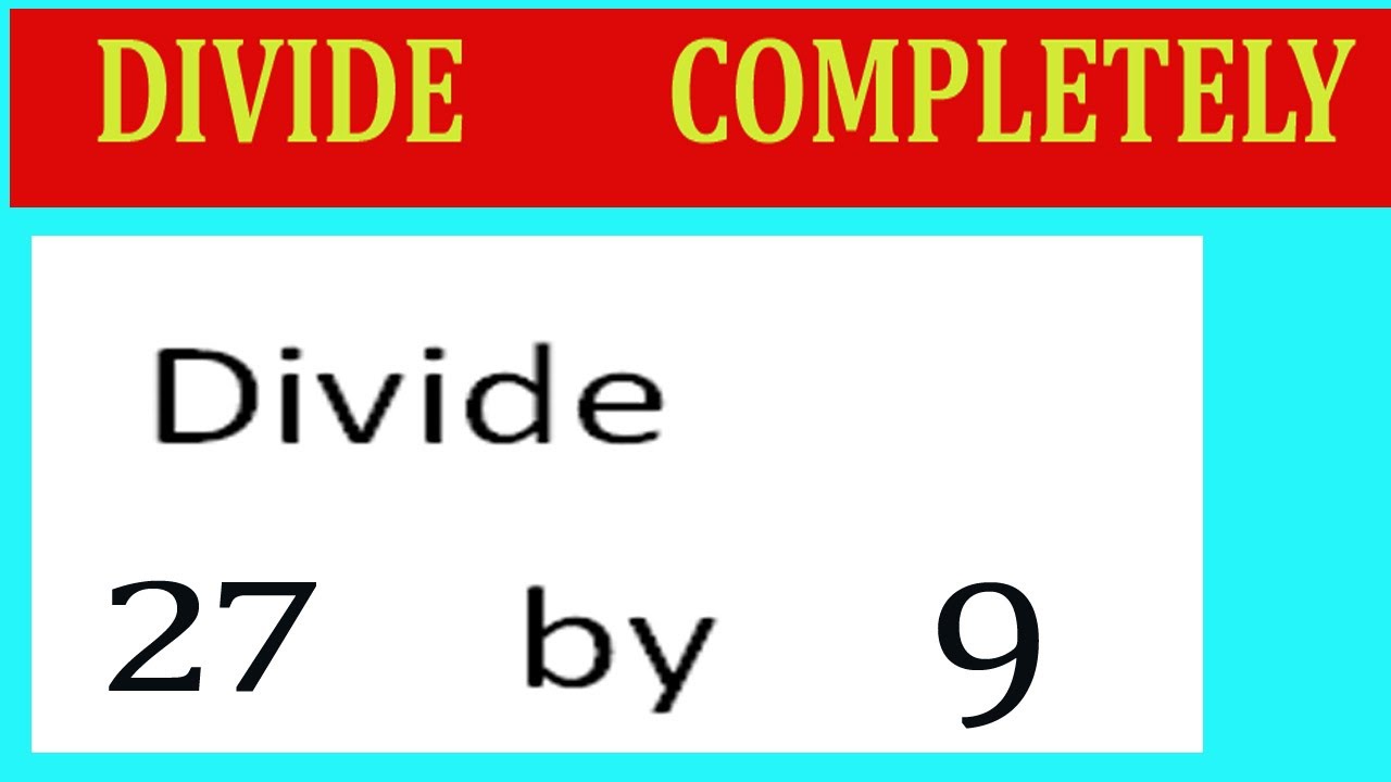 Divide 27 by 9 Divide completely - YouTube