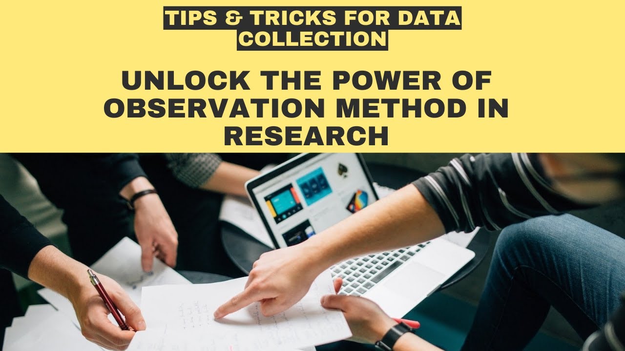 Unlock the Power of Observation Method in Research | Discuss the Key ...