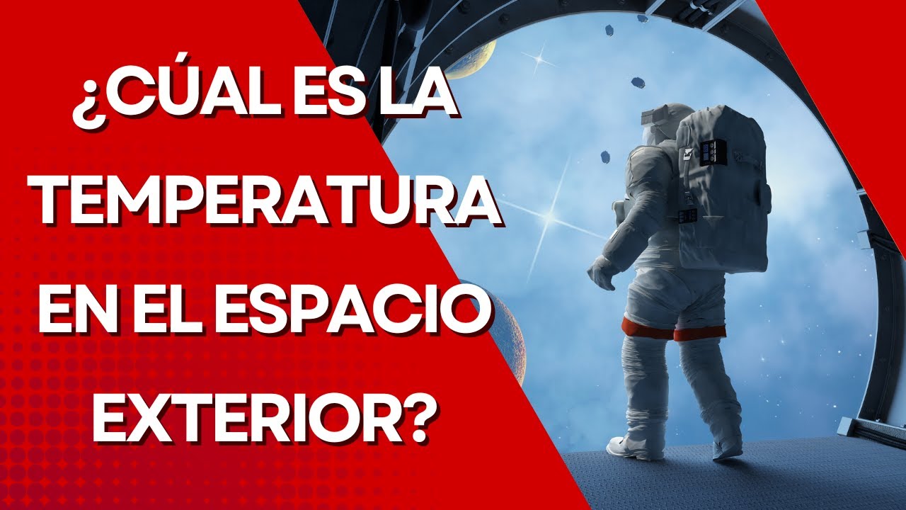 ¿Cuál es la Temperatura en el Espacio Exterior? | El Frío Infinito ...